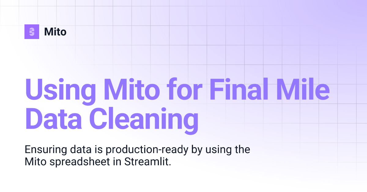Using Mito for Final Mile Data Cleaning | Mito
