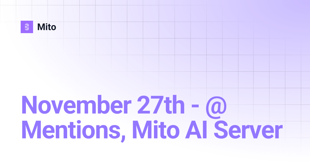 November 27th - @ Mentions, Mito AI Server | Mito