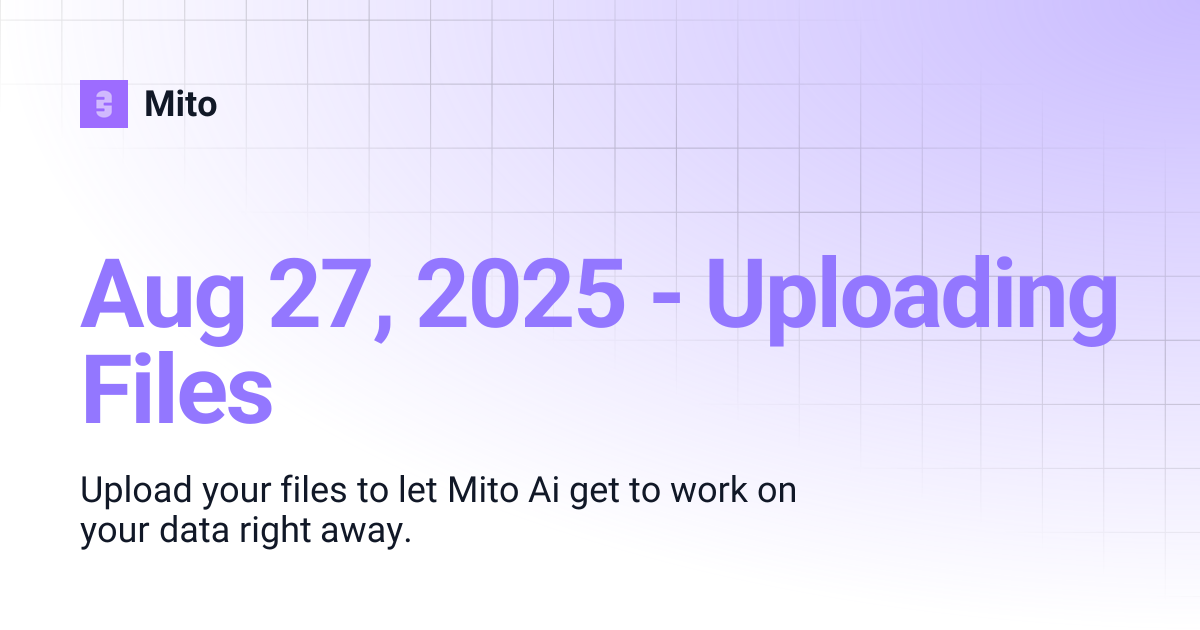 Aug 27, 2025 - Uploading Files | Mito